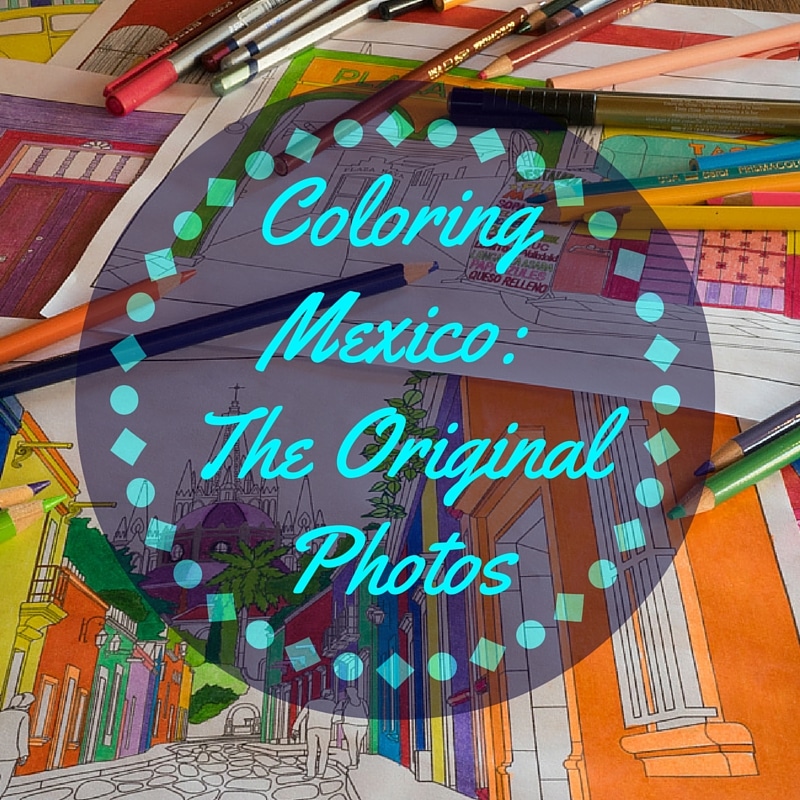 Coloring Mexico Adult Coloring Book: Original Book Photos