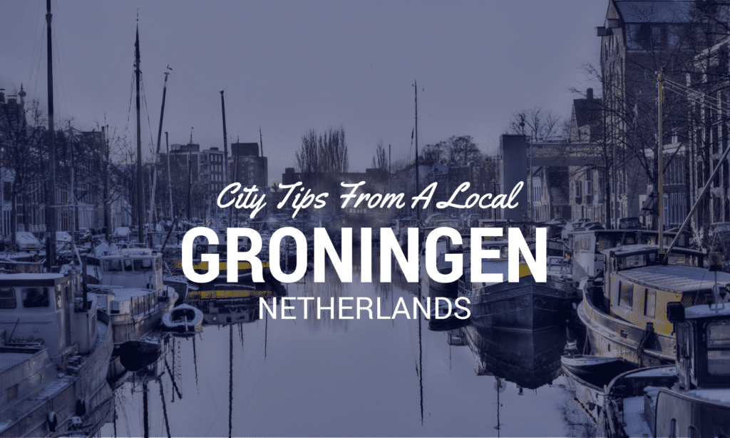 Things to Do in Groningen: Travel Tips from a Groningen Local