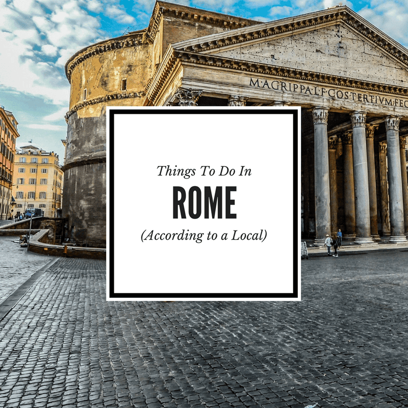 Things to Do in Rome: Rome Travel Tips from a Local