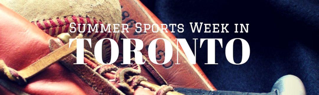 Taking a Toronto Sports Trip in the Summer: Tips and Ideas for a Sports ...