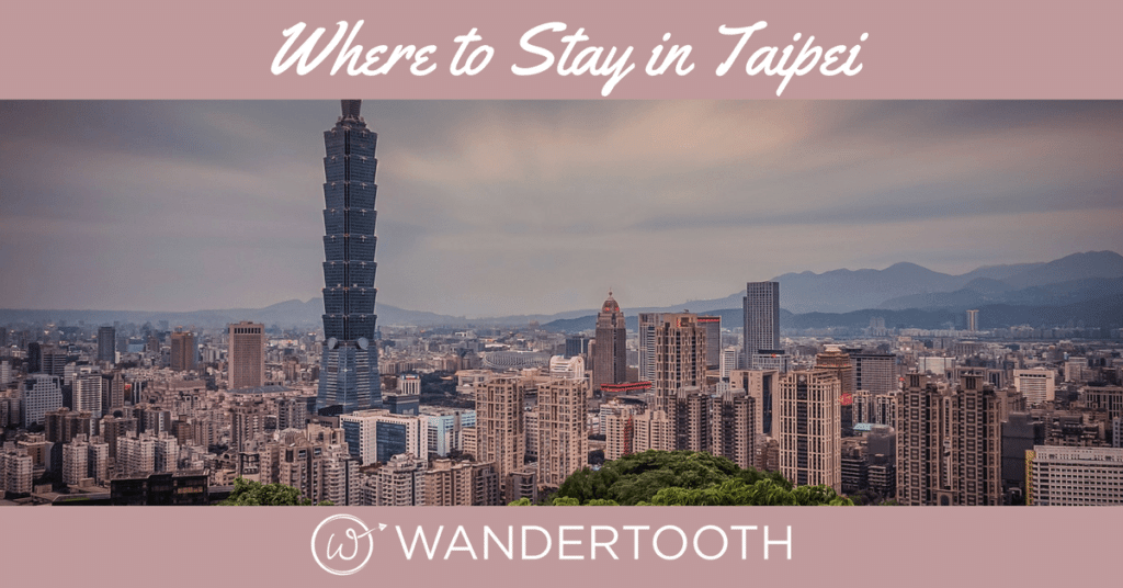 Where to Stay in Taipei Taiwan: Taipei's Best Neighborhoods