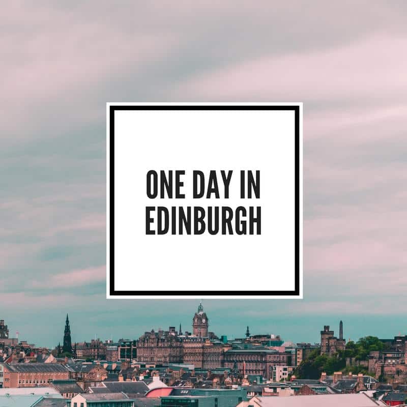 One Day in Edinburgh: Our Guide to The Best Things to Do in Edinburgh ...