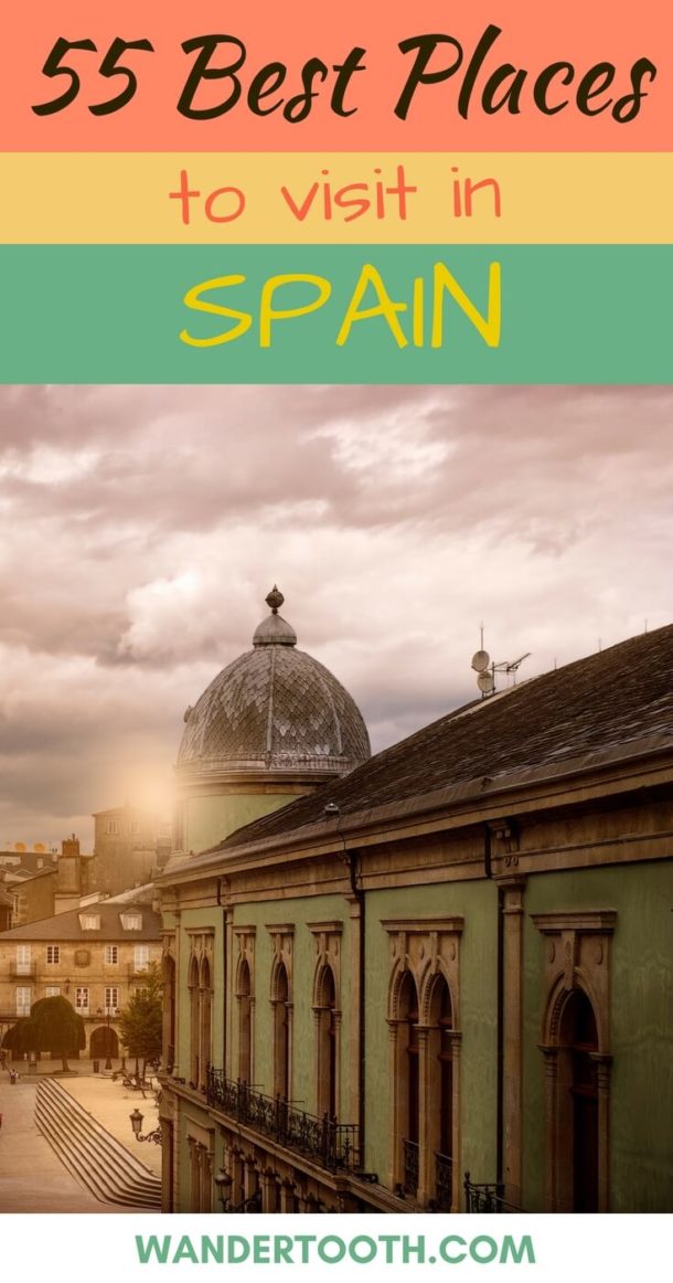 55 of the Very Best Places to Visit in Spain: Where to Go in Spain Guide