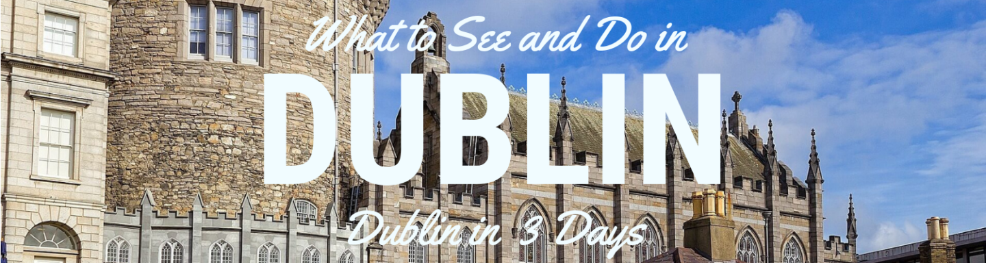 Dublin in 3 Days: What to See and Do in with 3 Days in Dublin Dublin in 3 Days: What to See and Do in with 3 Days in Dublin